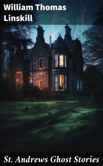 St. Andrews Ghost Stories (ebook) | William Thomas Linskill | Thriller ...
