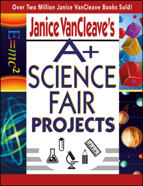 Janice VanCleave's A+ Science Fair Projects | Janice VanCleave ...