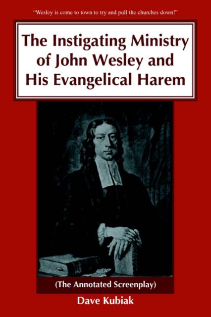 The Instigating Ministry of John Wesley and His Evangelical Harem ...