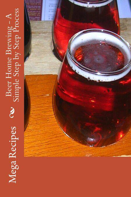Beer Home Brewing - A Simple Step by Step Process (ebook) | Mega Recipe ...