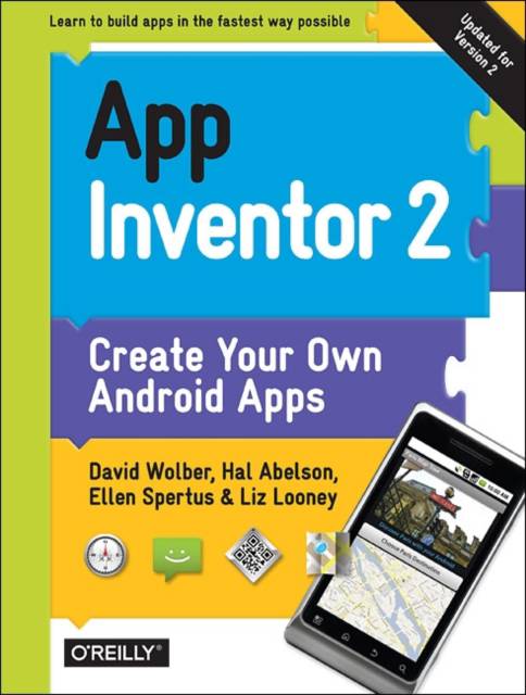 App Inventor 2 | David Wolber, Hal Abelson, Ellen Spertus, Liz Looney ...