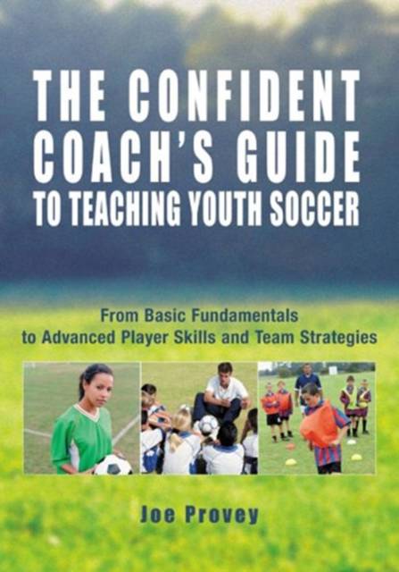 The Confident Coach's Guide to Teaching Youth Soccer | Joe Provey ...