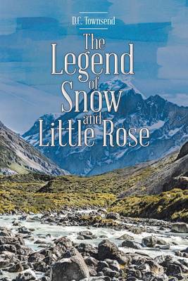 The Legend of Snow and Little Rose | D C Townsend | Thrillers ...