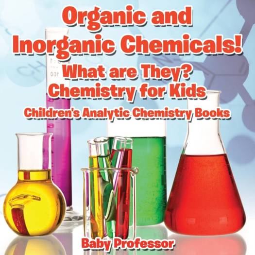 Organic and Inorganic Chemicals! What Are They Chemistry for Kids ...