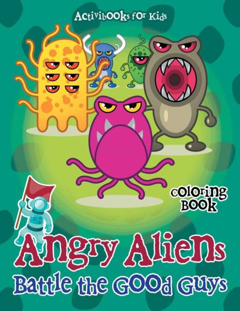 Angry Aliens Battle the Good Guys Coloring Book | Activibooks For Kids ...