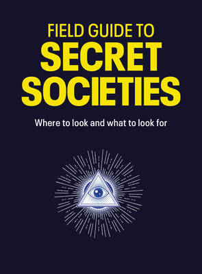 Field Guide to Secret Societies | Tim Dedopulos | Foi & Superstition ...