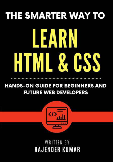 The Smarter Way to Learn HTML & CSS: Hands-On Guide for Beginners and Future Web Developers ...
