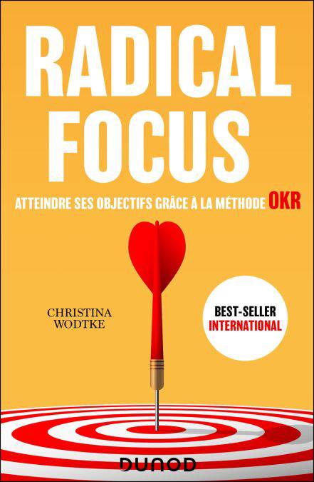 Radical Focus - Atteindre ses objectifs grâce à la méthode OKR (ebook ...