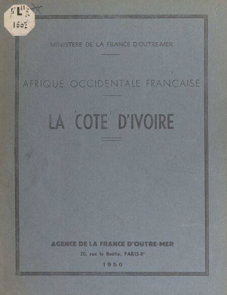 Afrique occidentale française : la Côte d'Ivoire (ebook) | Ministère de ...