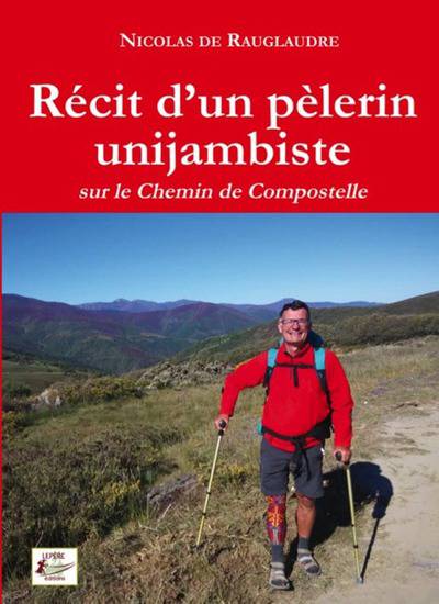Récit d'un pèlerin unijambiste sur le chemin de Compostelle | Nicolas ...