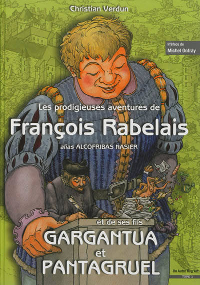 Les prodigieuses aventures de François Rabelais alias Alcofribas Nasier ...