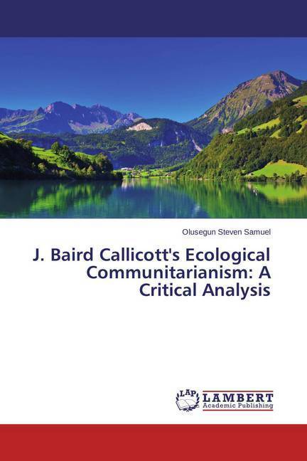 J. Baird Callicott's Ecological Communitarianism: A Critical Analysis ...