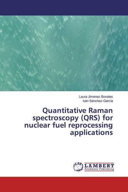 Quantitative Raman spectroscopy (QRS) for nuclear fuel reprocessing ...