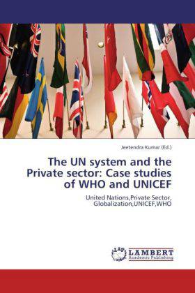 The UN system and the Private sector: Case studies of WHO and UNICEF ...