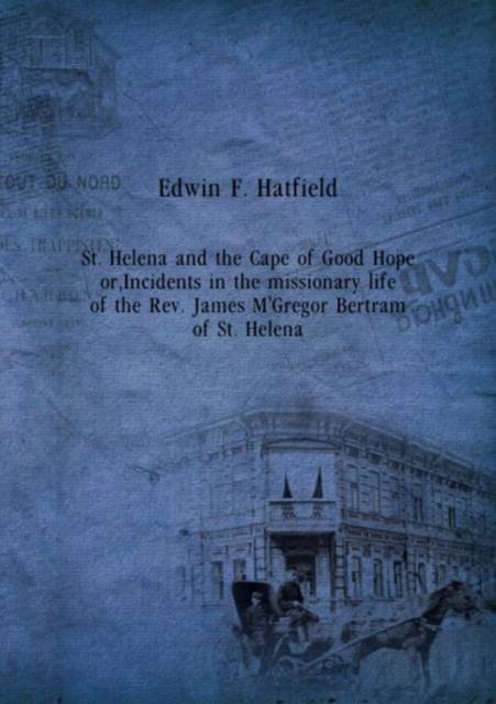 St. Helena and the Cape of Good Hope or, Incidents in the missionary ...