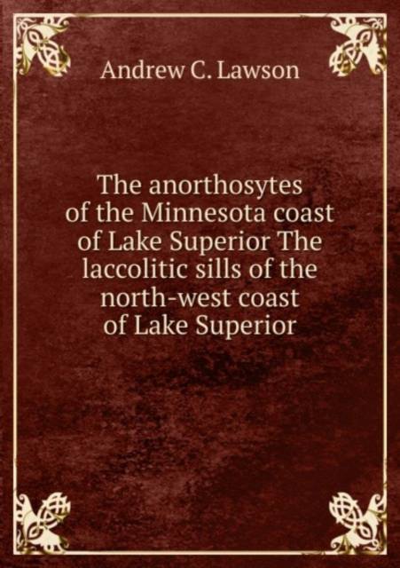 The anorthosytes of the Minnesota coast of Lake Superior The laccolitic ...