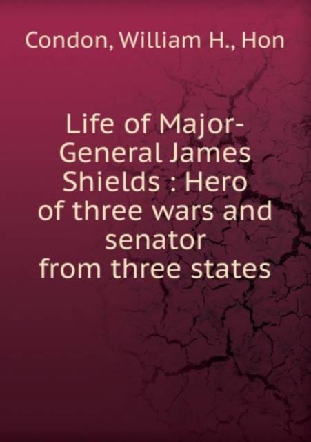 Life of Major-General James Shields | | Histoire | 9785872478973 | Club