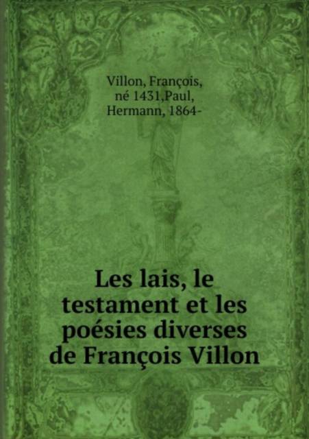 Les lais, le testament et les poesies diverses de Francois Villon ...