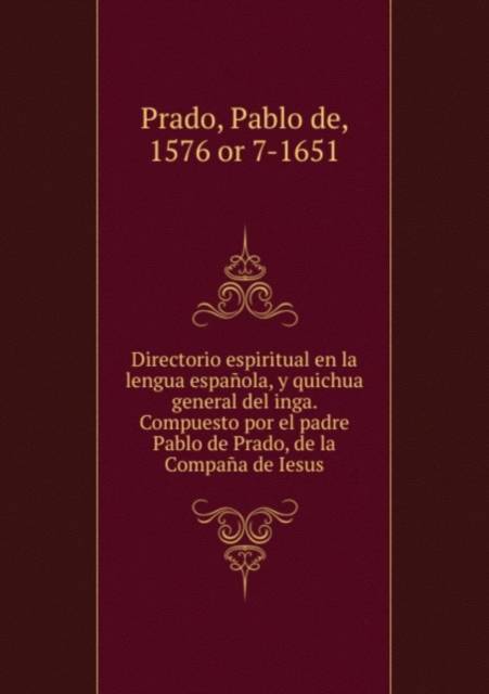 Directorio espiritual en la lengua espanola, y quichua general del inga ...