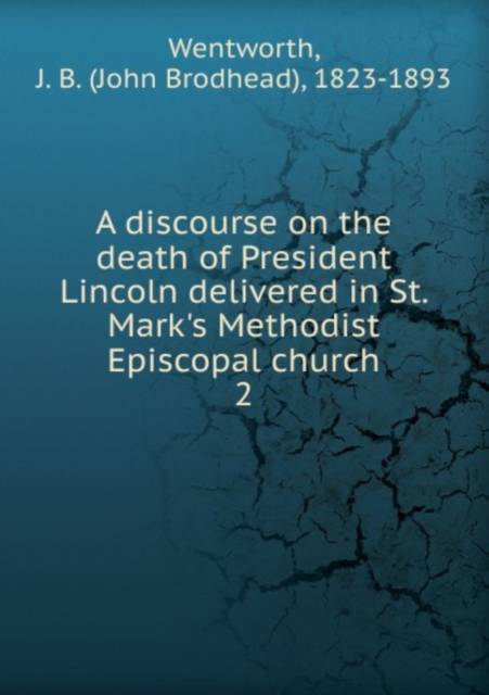 A discourse on the death of President Lincoln delivered in St. Mark's ...