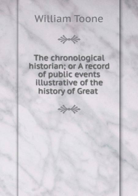 The chronological historian; or A record of public events illustrative ...