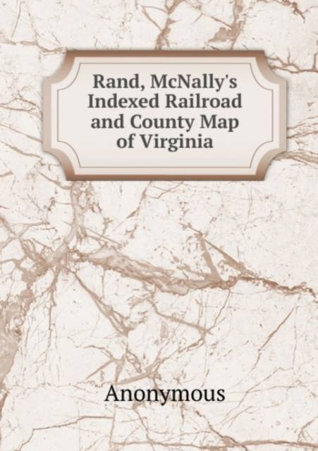 Rand, McNally's Indexed Railroad and County Map of Virginia ...