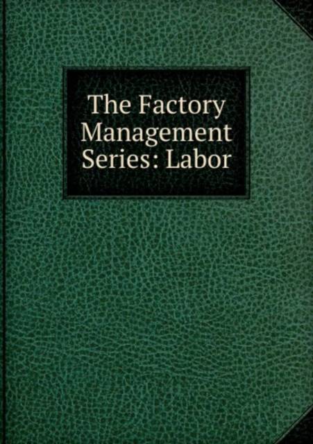 The Factory Management Series: Labor | | Histoire | 9785875353444 ...