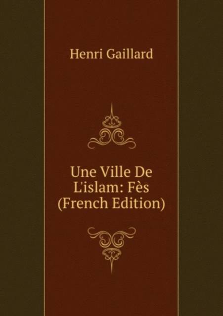Une Ville De L'islam: Fes (French Edition) | | Histoire | 9785875954955 ...