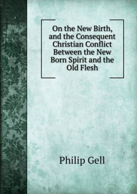 On the New Birth, and the Consequent Christian Conflict Between the New ...