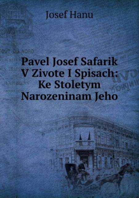Pavel Josef Safarik V Zivote I Spisach: Ke Stoletym Narozeninam Jeho ...