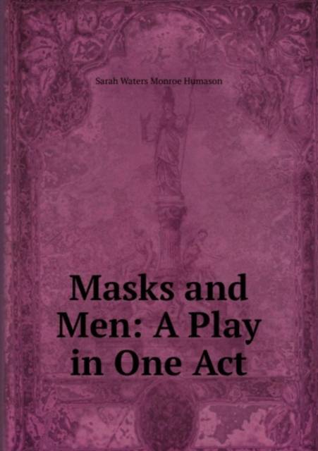 Masks and Men: A Play in One Act | | Histoire | 9785876435569 ...