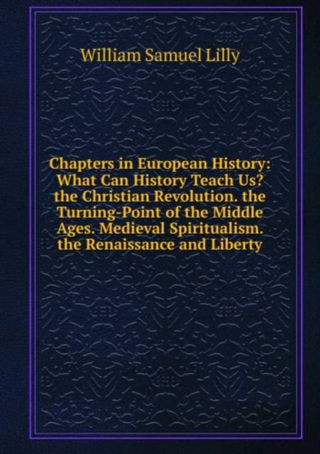 Chapters in European History: What Can History Teach Us? the Christian ...
