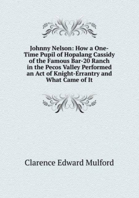 Johnny Nelson: How a One-Time Pupil of Hopalang Cassidy of the Famous ...
