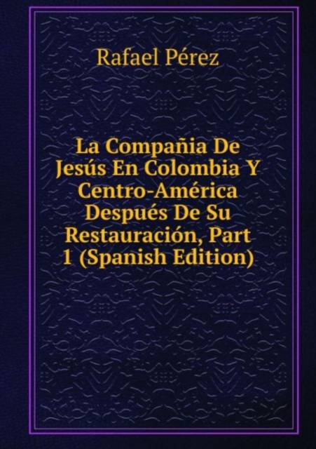 La Compania De Jesus En Colombia Y Centro-America Despues De Su ...