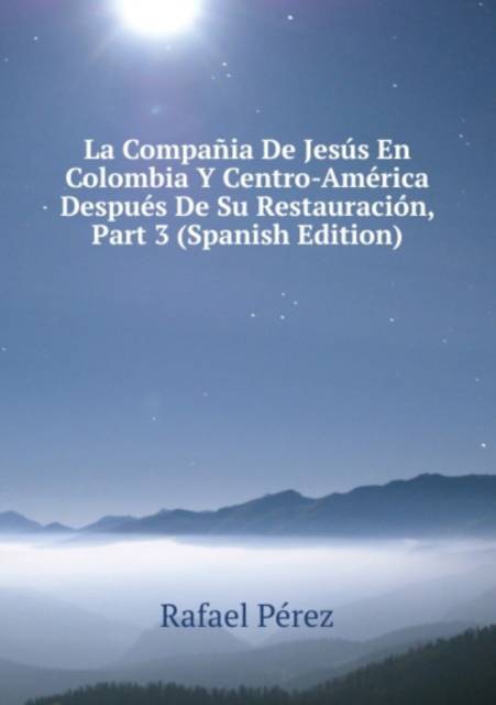 La Compania De Jesus En Colombia Y Centro-America Despues De Su ...