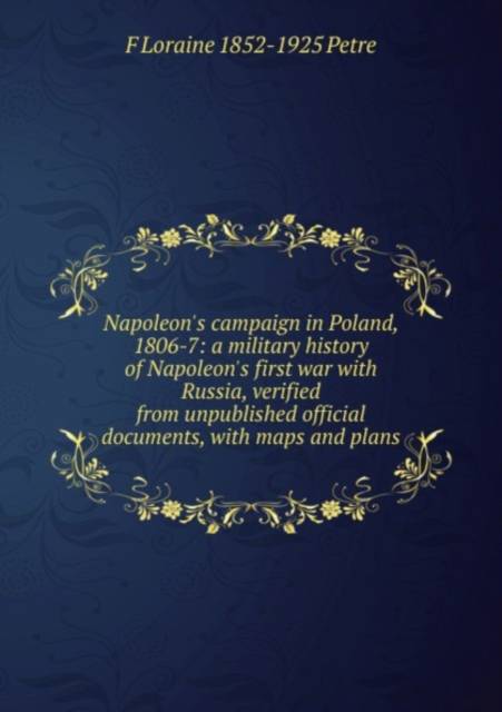 Napoleon's campaign in Poland, 1806-7: a military history of Napoleon's ...