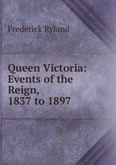 Queen Victoria: Events of the Reign, 1837 to 1897 | | Histoire ...
