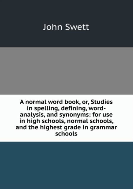 A normal word book, or, Studies in spelling, defining, word-analysis ...