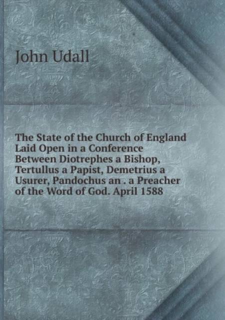 The State of the Church of England Laid Open in a Conference Between ...