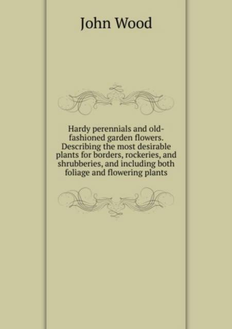 Hardy perennials and old-fashioned garden flowers. Describing the most ...