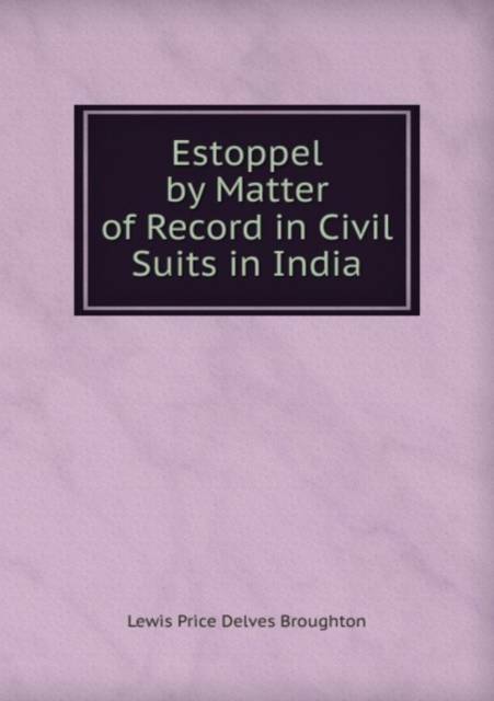 Estoppel by Matter of Record in Civil Suits in India | | Histoire ...