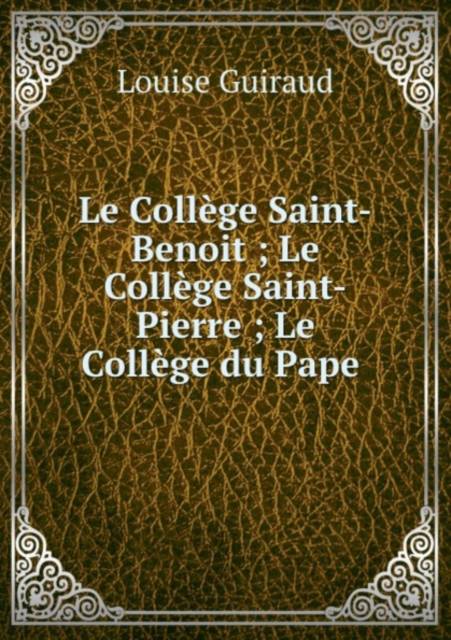 Le College Saint-Benoit ; Le College Saint-Pierre ; Le College du Pape ...