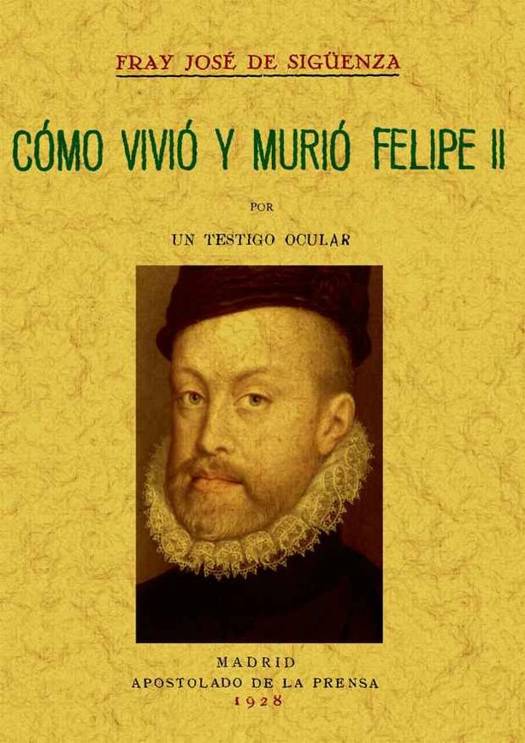 Cómo vivió y murió Felipe II | Fray José de Sigüenza | Maisons royales ...