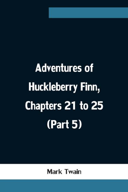 Adventures of Huckleberry Finn, Chapters 21 to 25 (Part 5) | Mark Twain ...