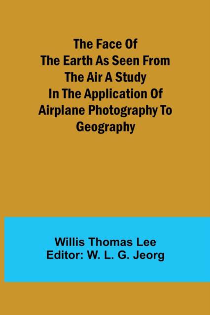 The Face of the Earth as Seen from the Air A Study in the Application ...