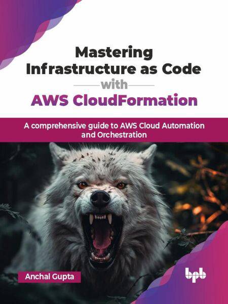 Mastering Infrastructure as Code with AWS CloudFormation: A Comprehensive Guide to AWS Cloud ...