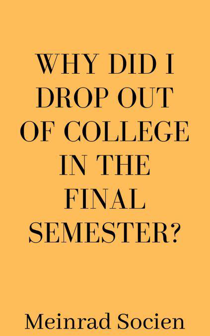 Why Did I Drop Out Of College In The Final Semester? (ebook) | Meinrad ...