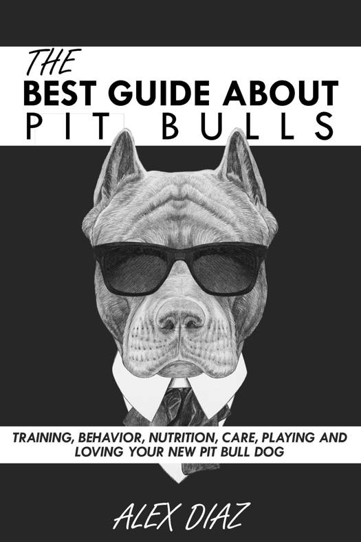 The Best Guide About Pit Bulls: Training, Behavior, Nutrition, Care ...