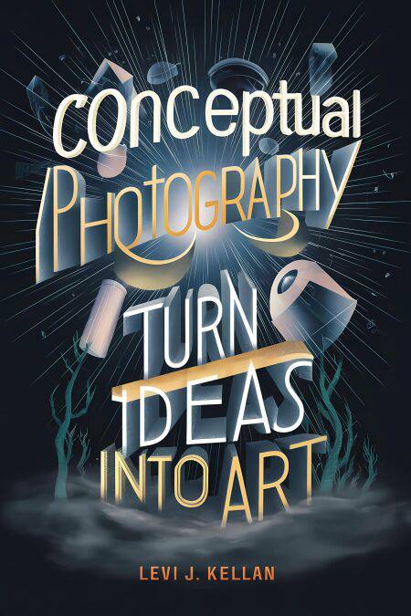 Conceptual Photography: Turn Ideas into Art (ebook) | Levi J. Kellan ...