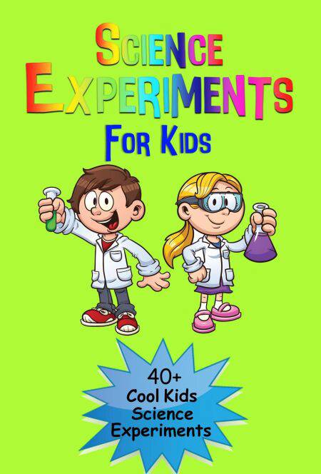 Science Experiments for Kids: 40+ Cool Kinds Science Experiments (A Fun ...